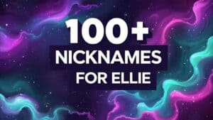 Ultimate List of Ellie Nicknames (150+ Options for Every Style)